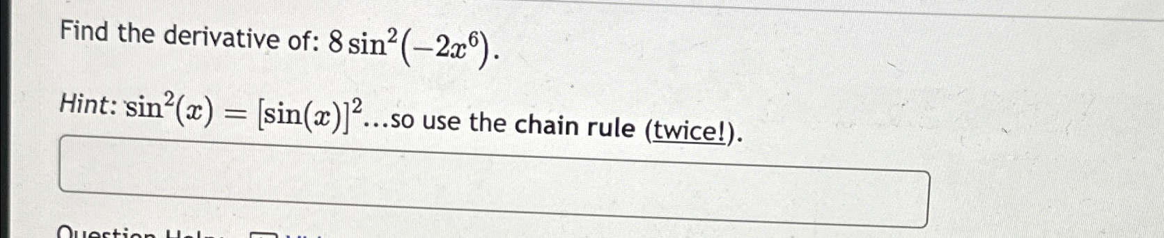 Solved Find the derivative of: 8sin2(-2x6).Hint: | Chegg.com