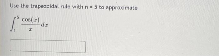 Solved Use the trapezoidal rule with n=5 to approximate | Chegg.com