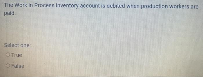 Solved The Work in Process inventory account is debited when | Chegg.com