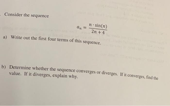 Solved Consider the sequence an=2n+4n⋅sin(n) a) Write out | Chegg.com