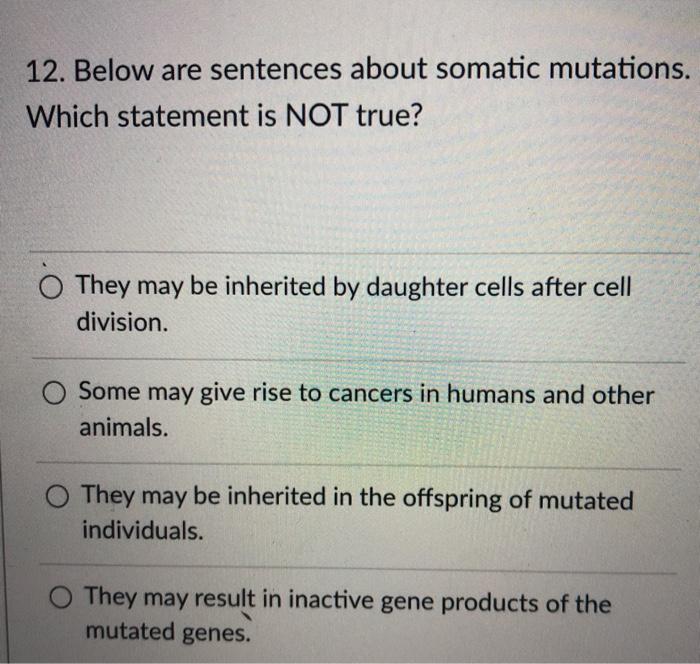 Solved 12. Below are sentences about somatic mutations. | Chegg.com