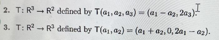 Solved 2. T:R3→R2 defined by T(a1,a2,a3)=(a1−a2,2a3). 3. | Chegg.com