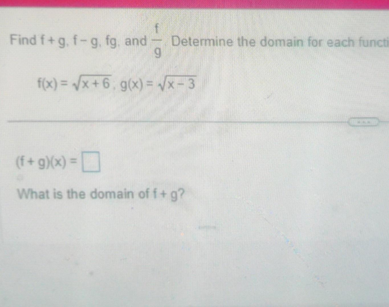 Solved Find f+g,f−g,fg, and gf Determine the domain for each | Chegg.com