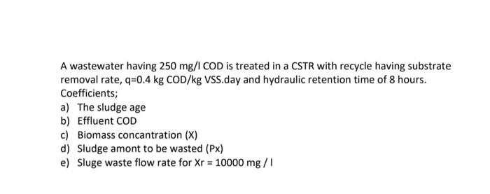 Solved A wastewater having 250mg/COD is treated in a CSTR | Chegg.com