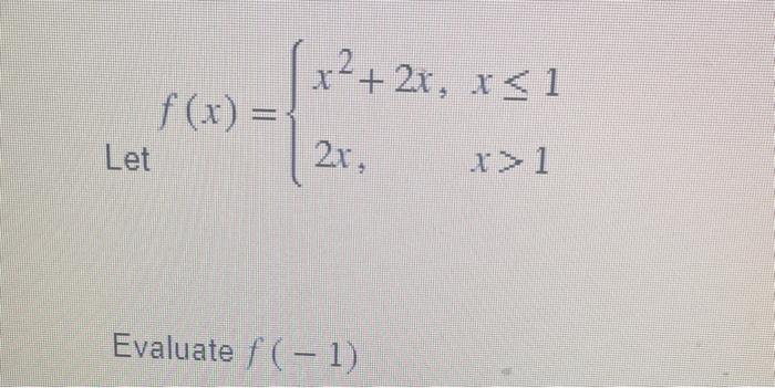 Solved f(x)={x2+2x,2x,x≤1x>1 Evaluate f(−1) | Chegg.com