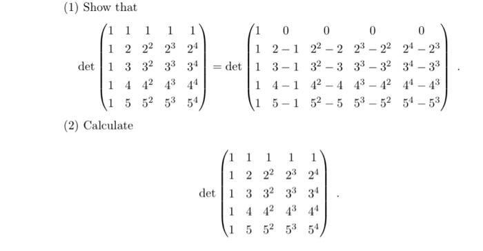 Solved (1) Show that 1 1 1 1 1 1 2 22 23 24 det 13 32 33 34 | Chegg.com