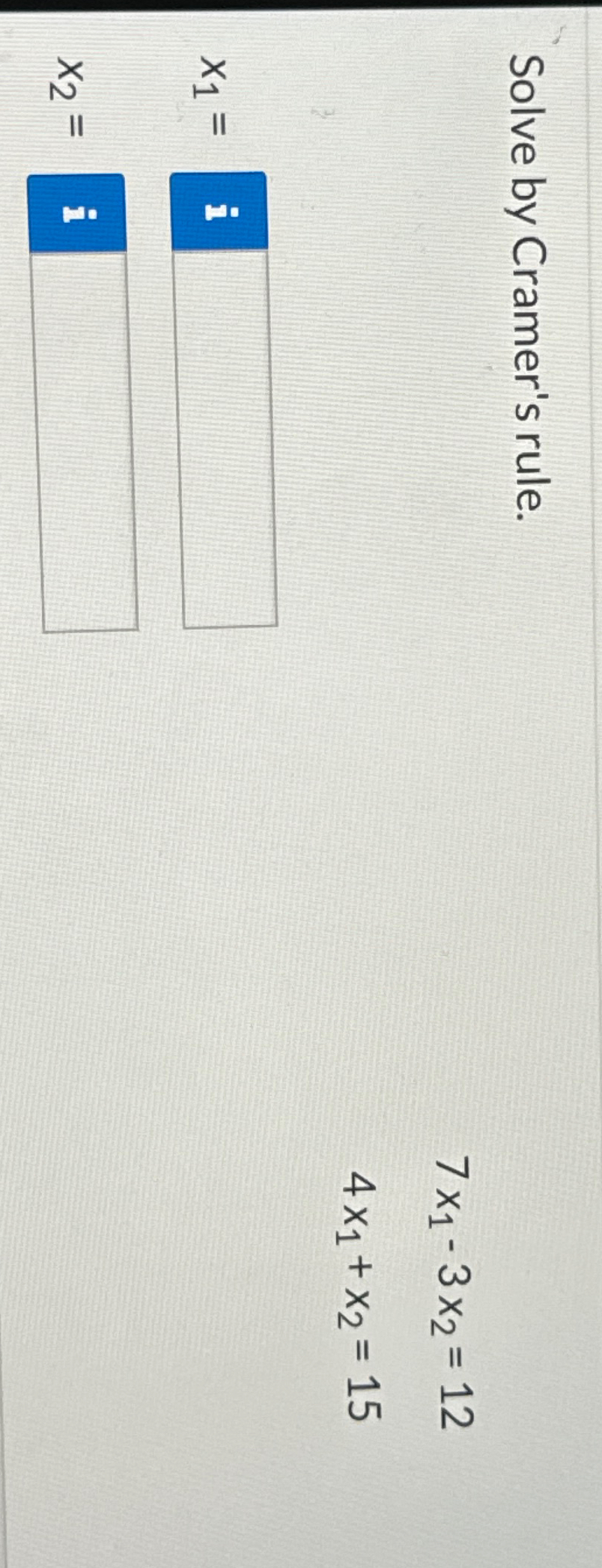 Solved Solve by Cramer's rule.7x1-3x2=124x1+x2=15x1=x2= | Chegg.com