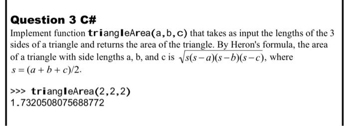 Solved Question 3 C\# Implement function triangleArea(a, b, | Chegg.com