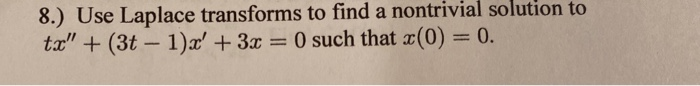 Solved 8.) Use Laplace transforms to find a nontrivial | Chegg.com