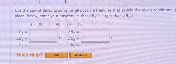 Solved Use the Law of Sines to solve for all possible | Chegg.com