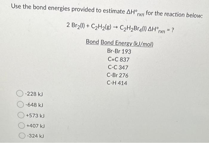 Solved Use the bond energies provided to estimate ΔH∘rxn for | Chegg.com