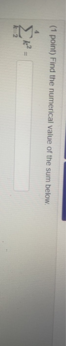 Solved (1 point) Find the numerical value of the sum below. | Chegg.com