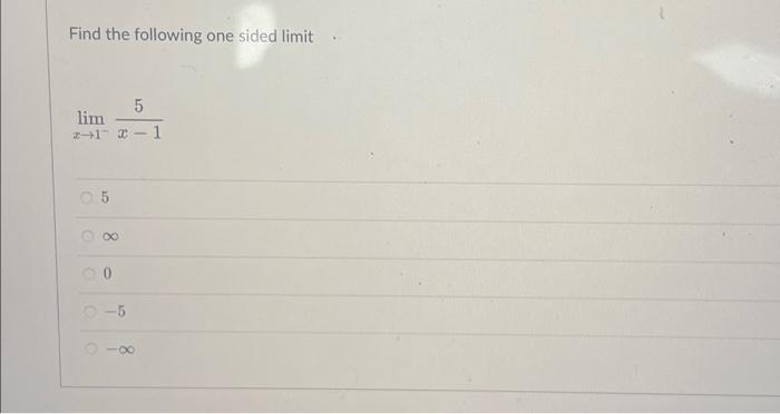 Solved Find the following one sided limit limx→1−x−15 5 ∞ 0 | Chegg.com