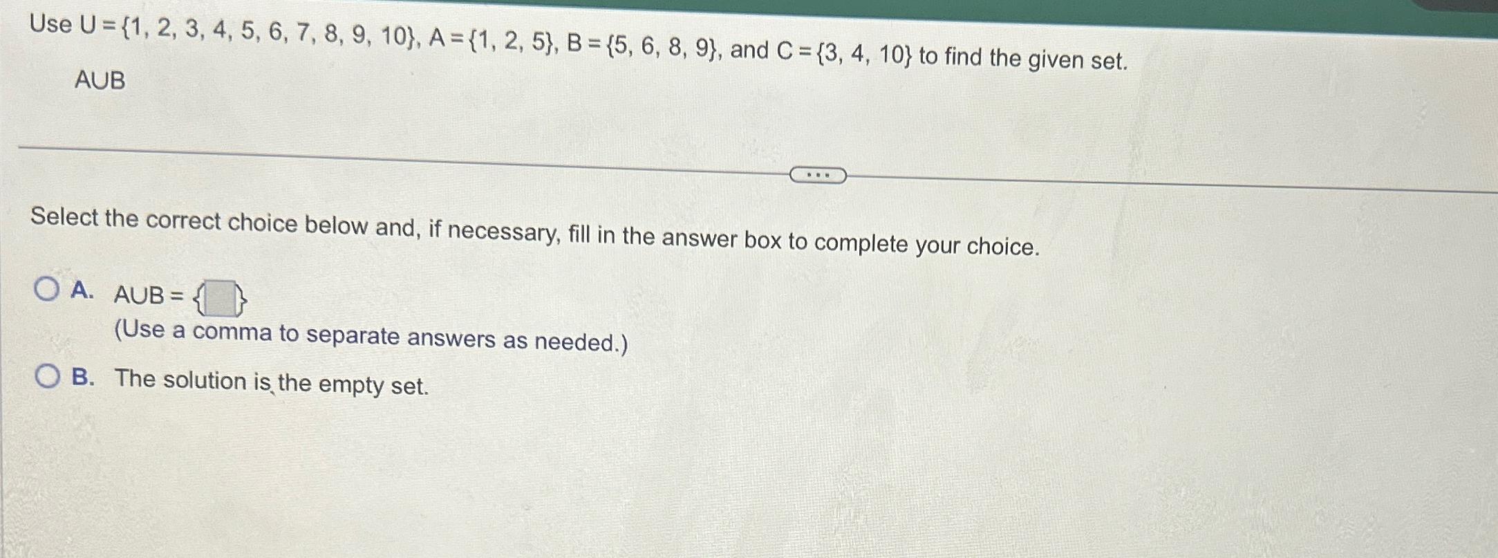 Solved Use U={1,2,3,4,5,6,7,8,9,10},A={1,2,5},B={5,6,8,9}, | Chegg.com