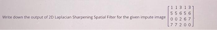 Solved Write down the output of 2D Laplacian Sharpening | Chegg.com
