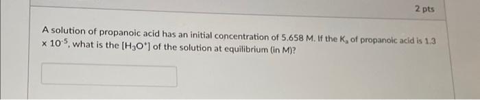 Solved 2 pts A solution of propanoic acid has an initial | Chegg.com