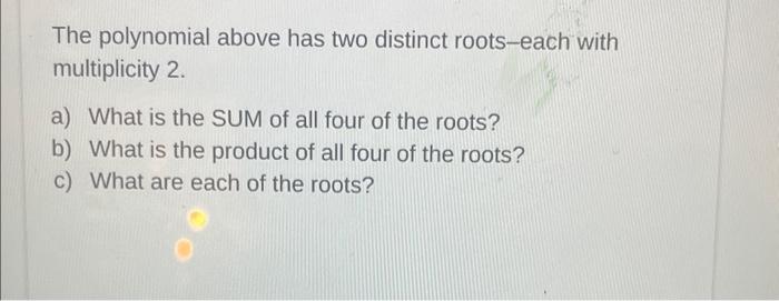 The polynomial above has two distinct roots-each with | Chegg.com