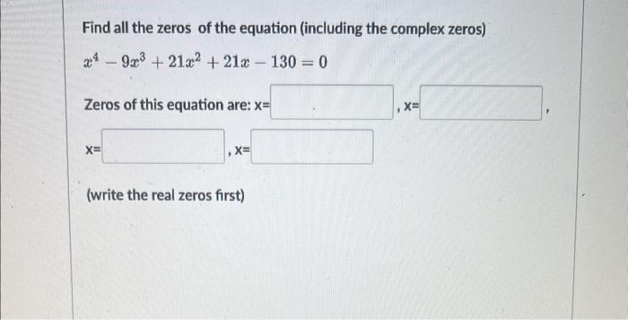 Solved Find all the zeros of the equation (including the | Chegg.com