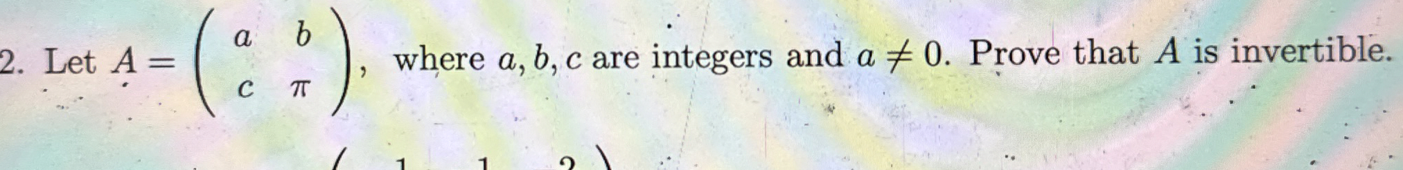 Solved Let A=([a,b],[c,π]), ﻿where a,b,c ﻿are integers and | Chegg.com