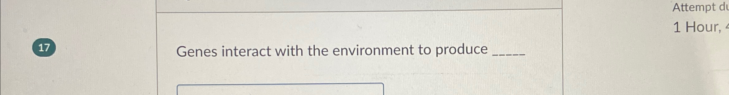 Solved 17Genes interact with the environment to produce | Chegg.com