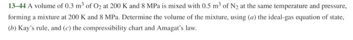 Solved 13-44 A volume of 0.3 m3 of O2 at 200 K and 8MPa is | Chegg.com