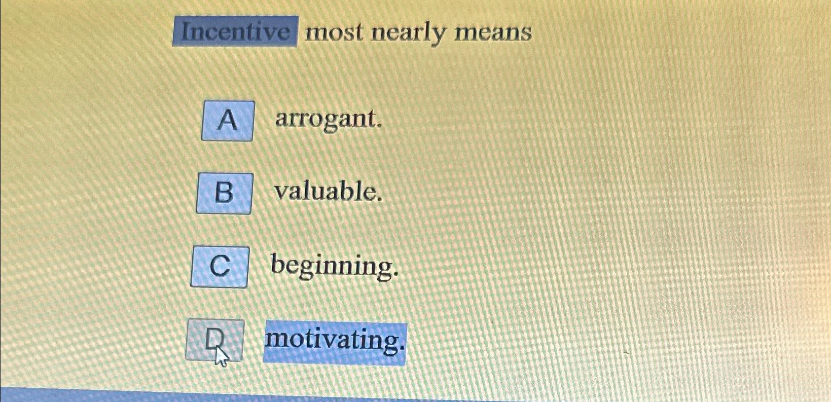Solved Incentive most nearly meansA | Chegg.com