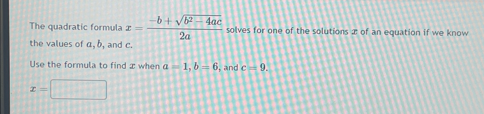 Solved The quadratic formula x=-b+b2-4ac22a ﻿solves for one | Chegg.com
