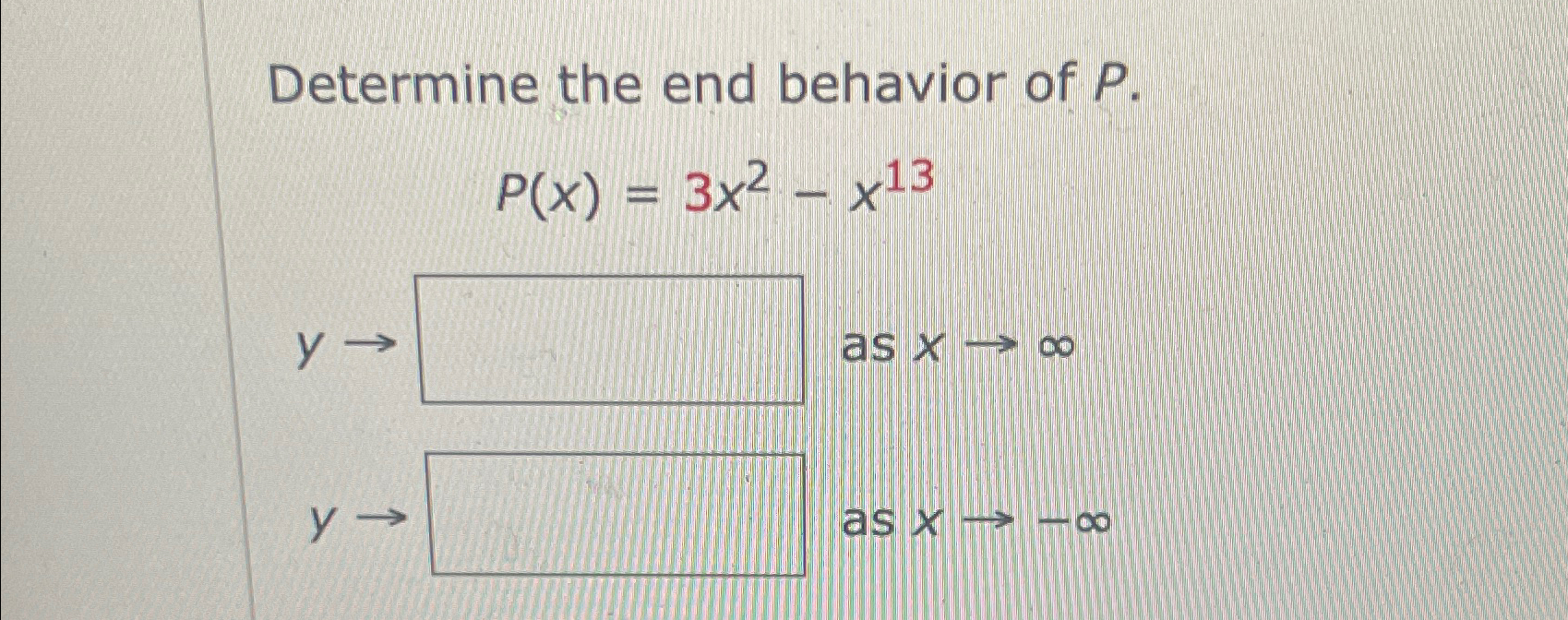 Solved Determine the end behavior of P.P(x)=3x2-x13 | Chegg.com