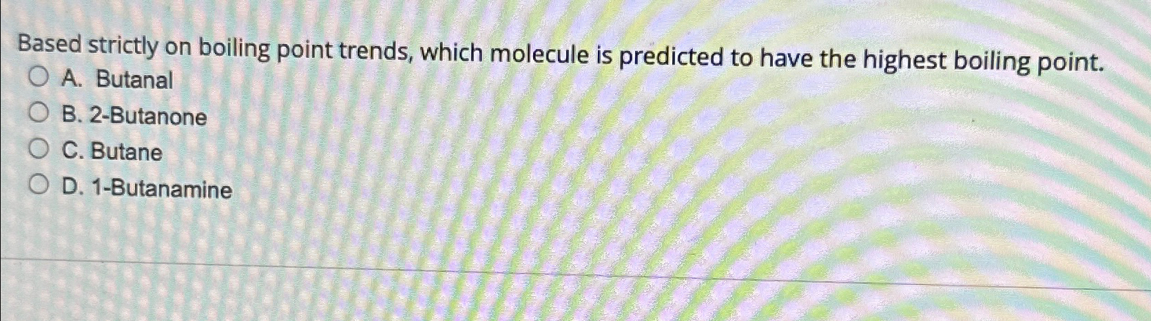 Solved Based strictly on boiling point trends, which | Chegg.com
