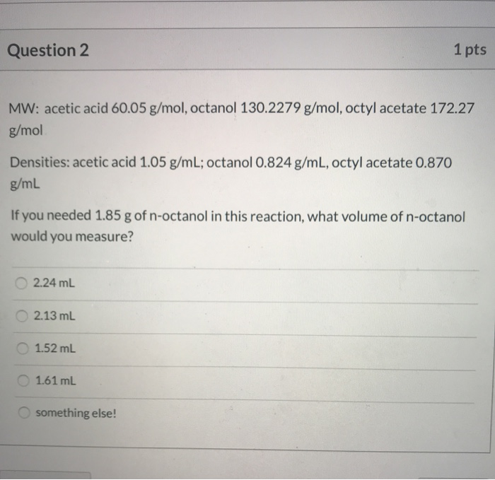 Solved Question 2 1 pts MW: acetic acid 60.05 g/mol, octanol | Chegg.com