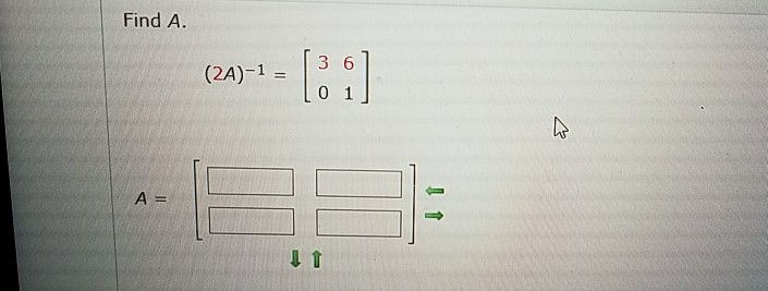Solved Find A. 3 6 (2A)-1 = 0 1 A= | Chegg.com