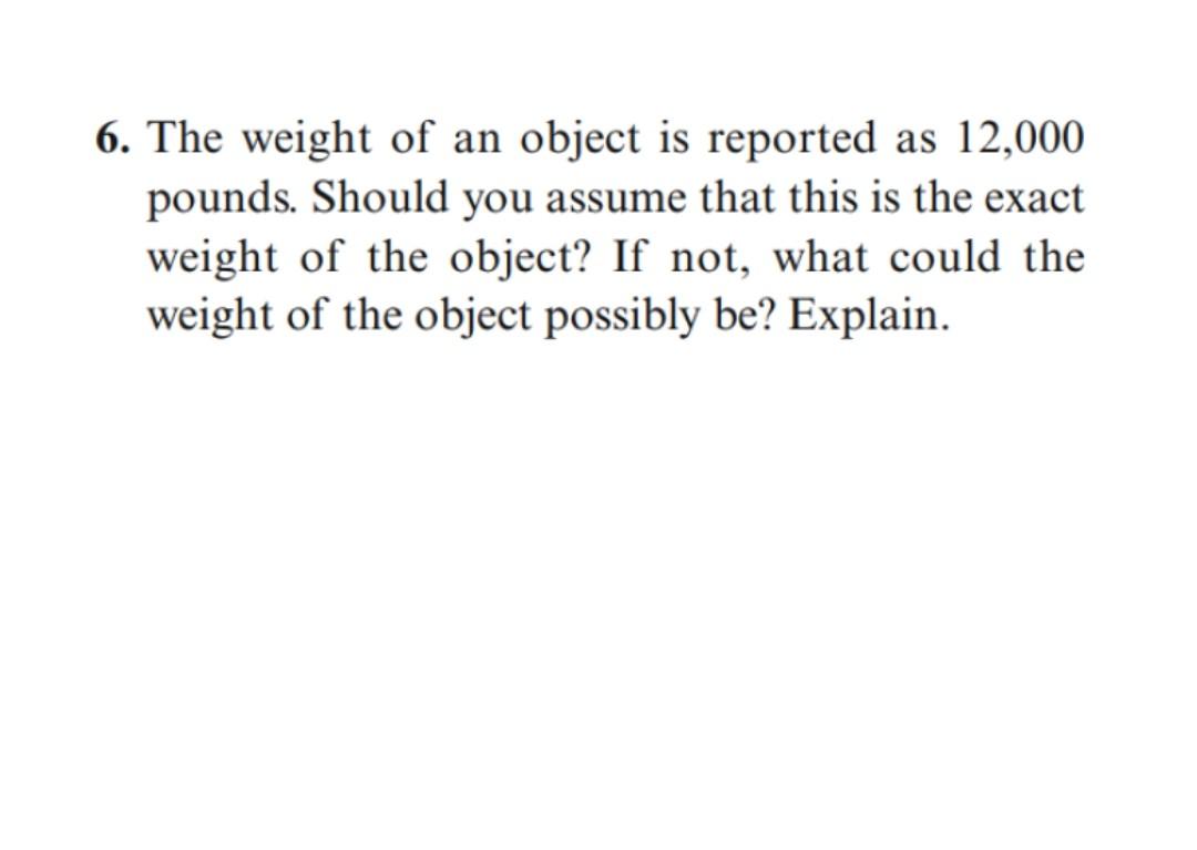 Solved 6. The weight of an object is reported as 12,000 | Chegg.com