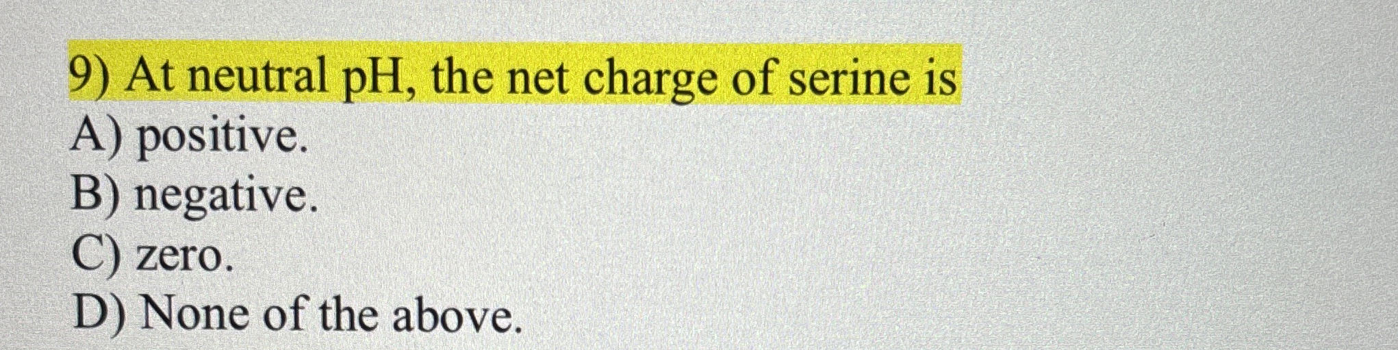 Solved At neutral pH , ﻿the net charge of serine isA) | Chegg.com