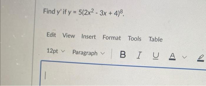 Solved Find y′ if y=5(2x2−3x+4)8 Edit View Insert Format | Chegg.com