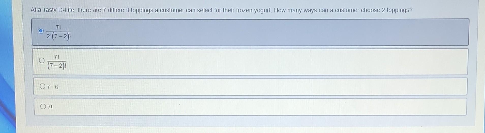 Solved At a Tasty D-Lite, there are 7 different toppings a | Chegg.com