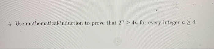 Solved 4. Use mathematical induction to prove that 2" > 4n | Chegg.com