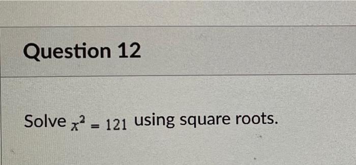 Solved Question 12 Solvex? - 121 using square roots. = | Chegg.com