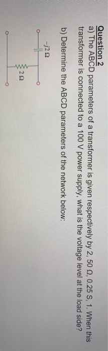 Solved Question 2 a) The ABCD parameters of a transformer is | Chegg.com
