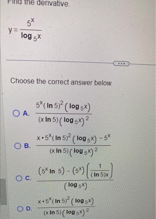 Solved rind the derivative. y=log5x5x Choose the correct | Chegg.com