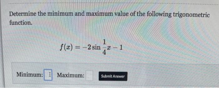 Solved Determine the minimum and maximum value of the | Chegg.com