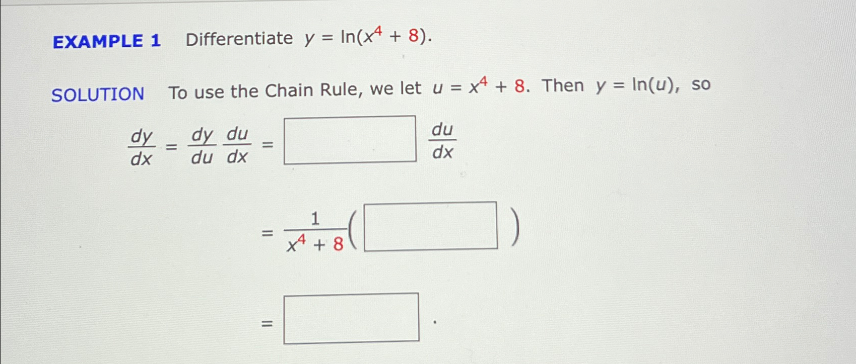Solved EXAMPLE 1 ﻿Differentiate y=ln(x4+8).SOLUTION To use | Chegg.com