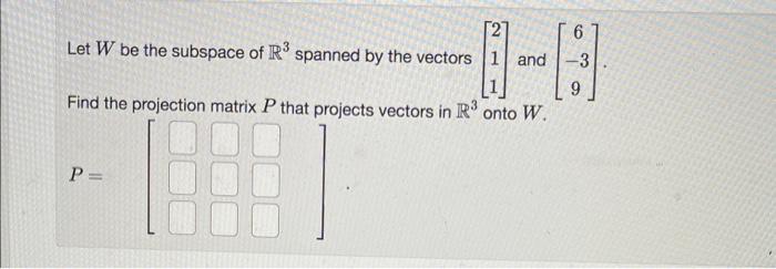 Solved Let W be the subspace of R3 spanned by the vectors | Chegg.com