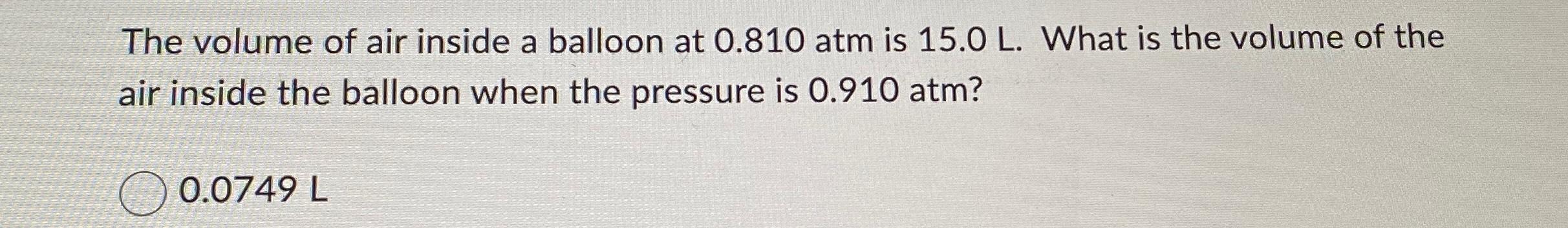 Solved The volume of air inside a balloon at 0.810atm is | Chegg.com