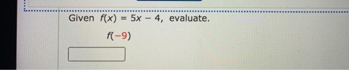 Solved Given f(x) = 5x - 4, evaluate. f(-9) | Chegg.com