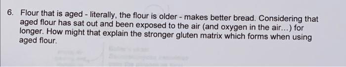 Solved 6. Flour that is aged - literally, the flour is older | Chegg.com