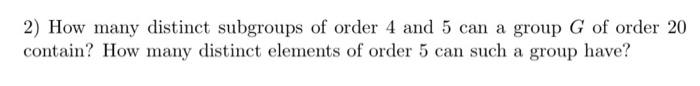 Solved 2) How many distinct subgroups of order 4 and 5 can a | Chegg.com