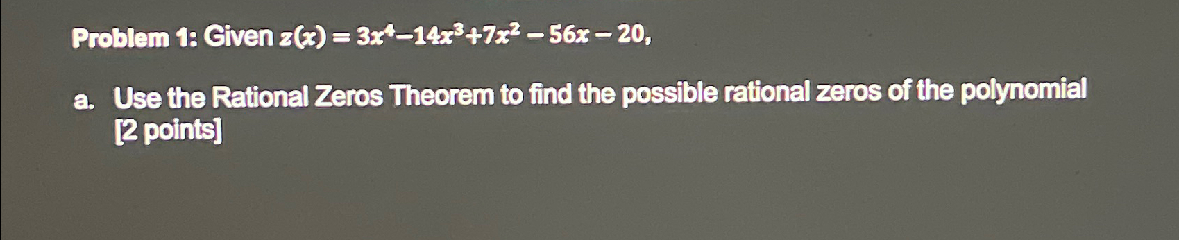 Solved Problem 1: Given z(x)=3x4-14x3+7x2-56x-20a. ﻿Use the | Chegg.com