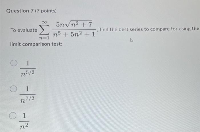Solved To evaluate ∑n=1∞n5+5n2+15nn2+7, find the best series | Chegg.com