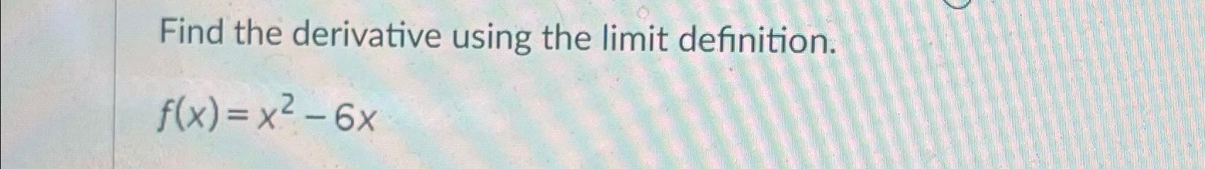 Solved Find the derivative using the limit | Chegg.com