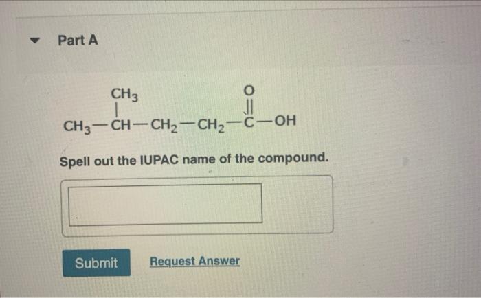Solved Part A CH3 CH3 -CH-CH2-CH2-C-OH Spell out the IUPAC | Chegg.com